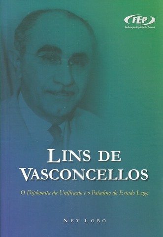 Lins de Vasconcellos: o diplomata da unificação e o paladino do estado ...
